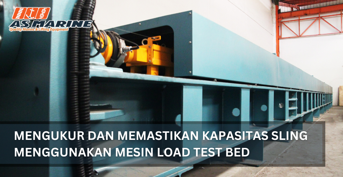 Mengukur dan Memastikan Kapasitas Sling Menggunakan Mesin Load Test Bed ...